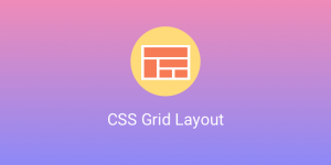 How to Implement CSS Grid Layouts. Tutorial with Code Examples
