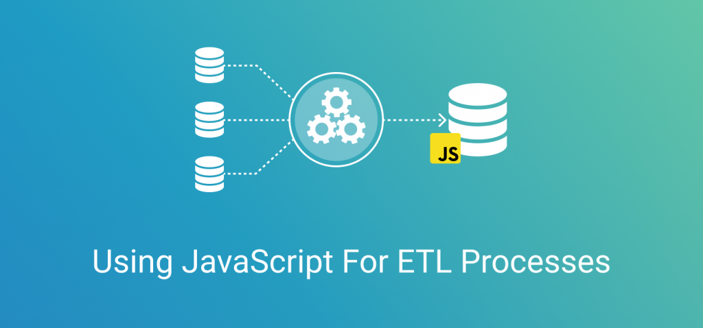 Using JavaScript For ETL Processes
